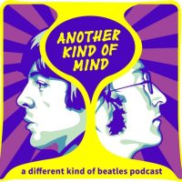 ANOTHER KIND OF MIND – A Different Kind of Beatles Podcast
