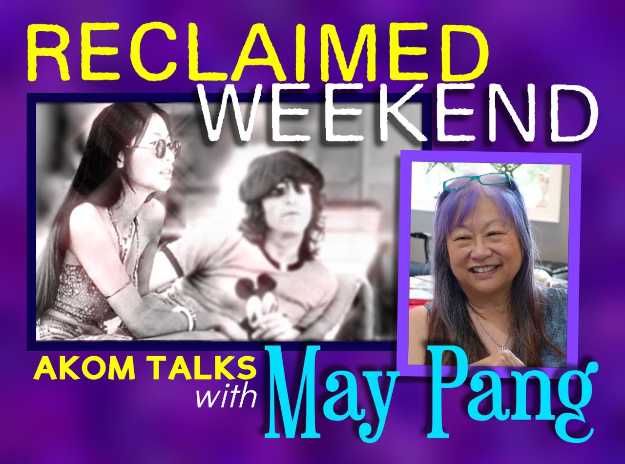 Reclaimed Weekend: AKOM Talks w/ May Pang – ANOTHER KIND OF MIND