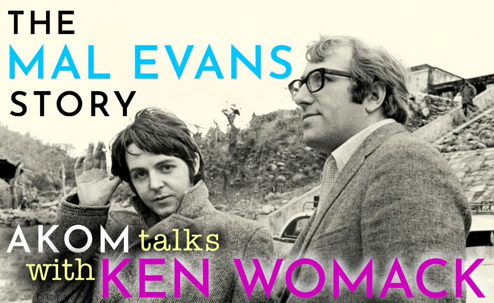 The Mal Evans Story: AKOM Talks w/ Ken Womack – ANOTHER KIND OF MIND